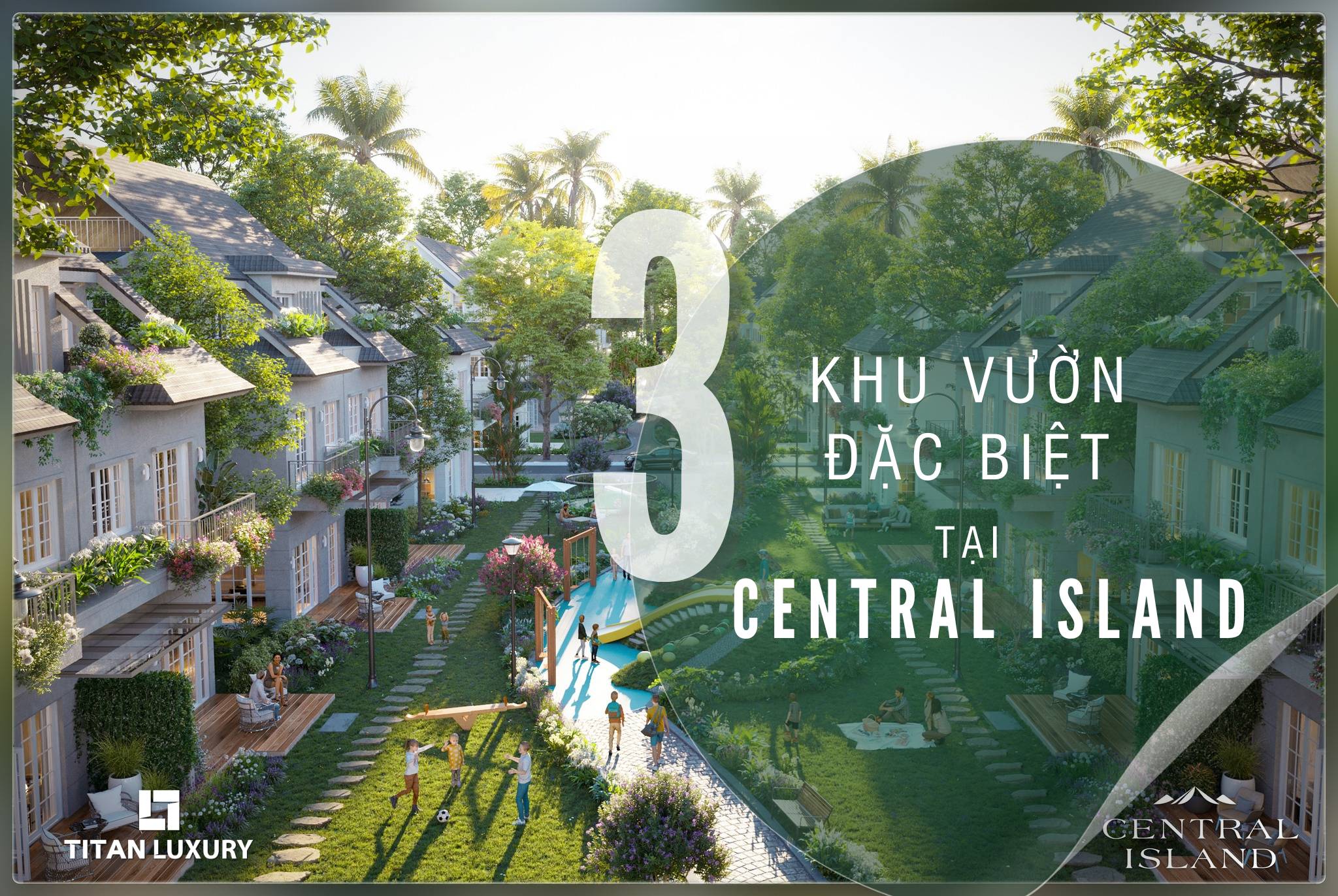 3 khu vườn đặc biệt chỉ dành riêng cho cư dân biệt thự đảo Central Island
